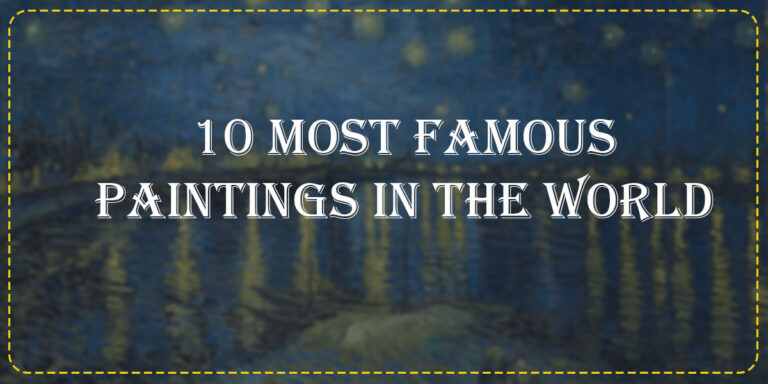 Most Famous Paintings in the World: Top 10 Paintings 2023