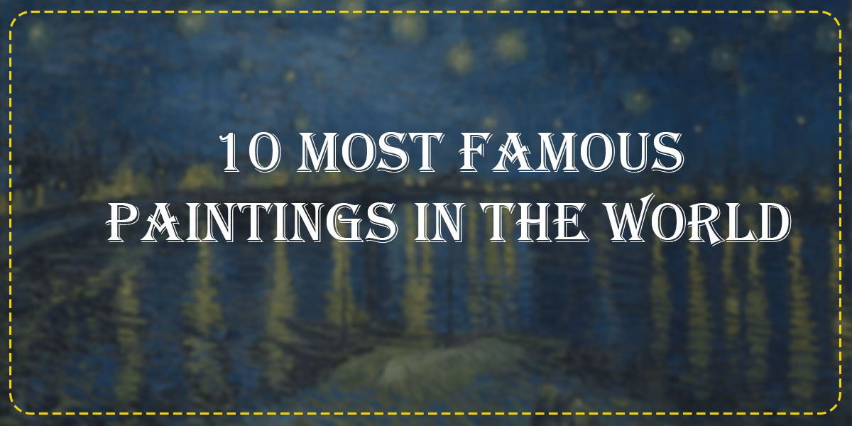 Most Famous Paintings In The World Top 10 Paintings 2023 Most Famous Paintings In The World Top 10 Paintings 2023