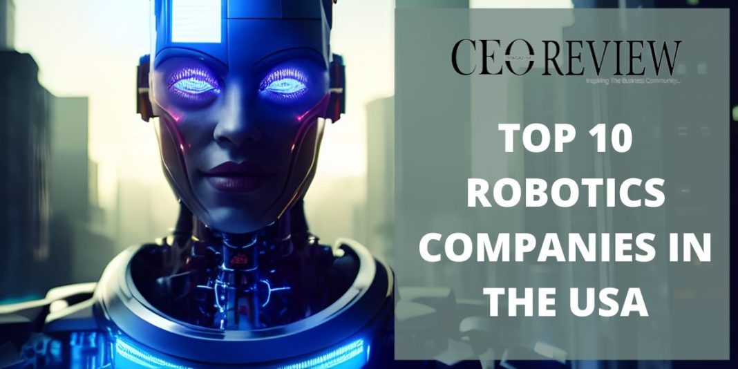 Top 10 Robotics Companies in the USA - CEO Review Magazine