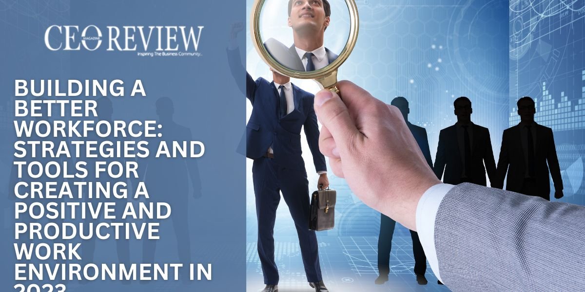 Building a Better Workforce - CEO Review Magazine Building a Better Workforce - CEO Review Magazine