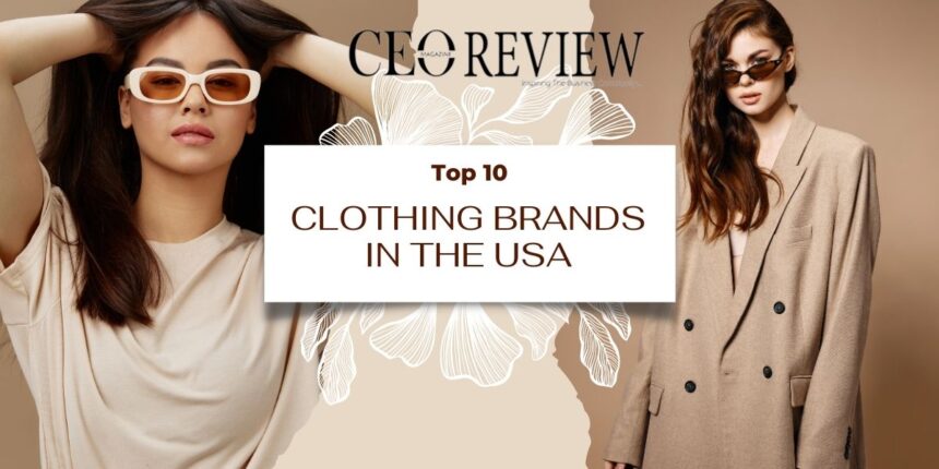 Top 10 Clothing Brands in the USA in - CEO Review Magazine